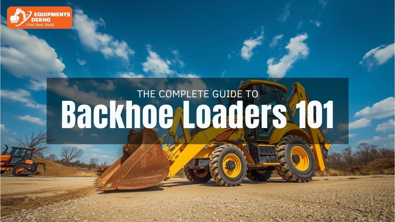 Backhoe Loaders in India 2025: Types, Uses & Buying Guide | Equipments ...